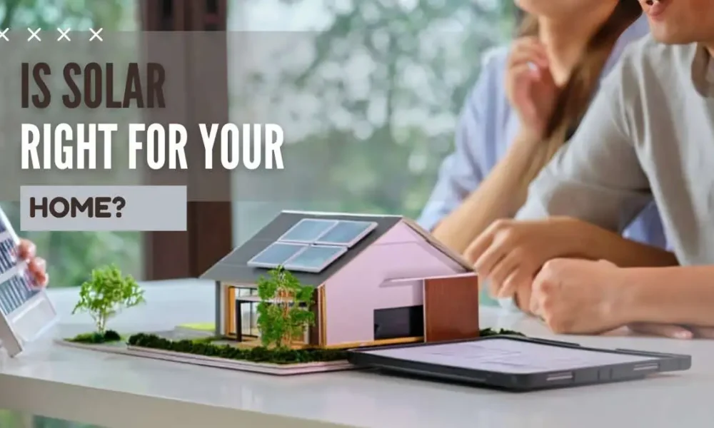 Is Solar Right for Your Home? A Guide From a Solar Expert