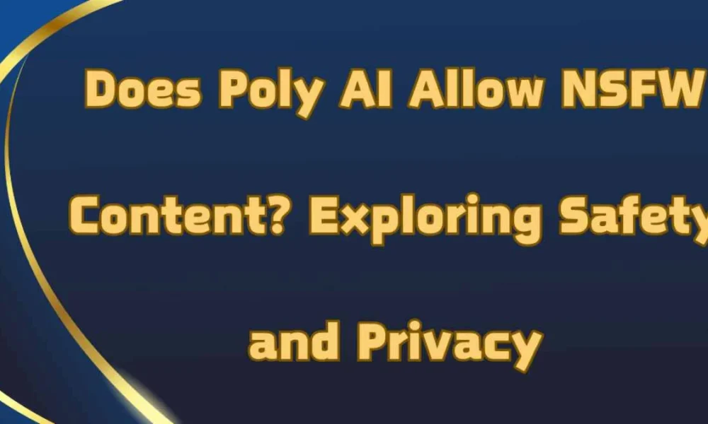 Does Poly AI Allow NSFW Content? Exploring Safety and Privacy