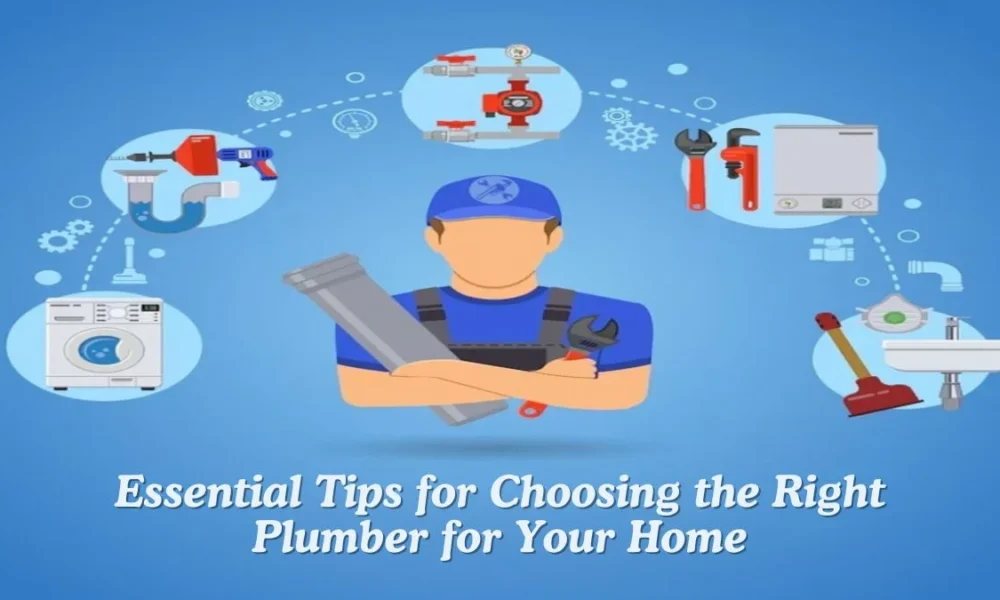 Essential Tips for Choosing the Right Plumber for Your Home