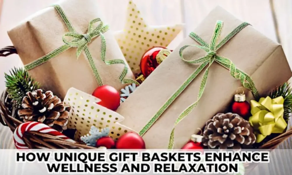 How Unique Gift Baskets Enhance Wellness and Relaxation