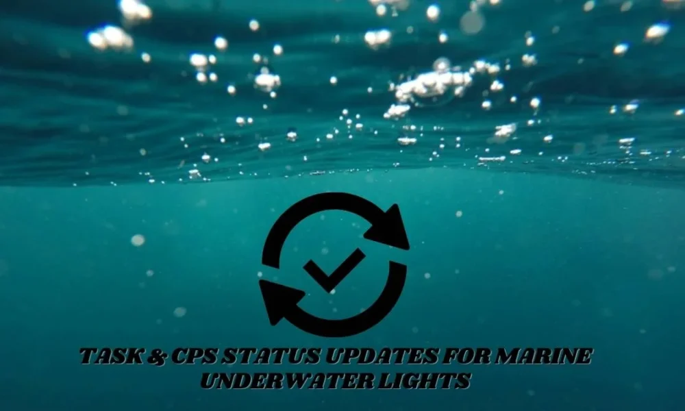 Task & CPS Status Updates for Marine Underwater Lights: Tracking ...