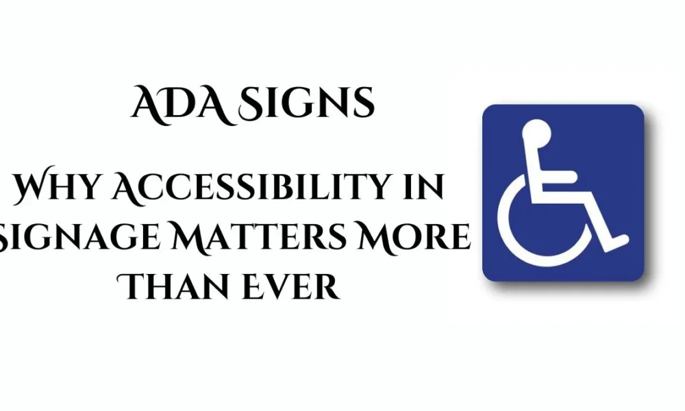 ADA Signs: Why Accessibility in Signage Matters More Than Ever
