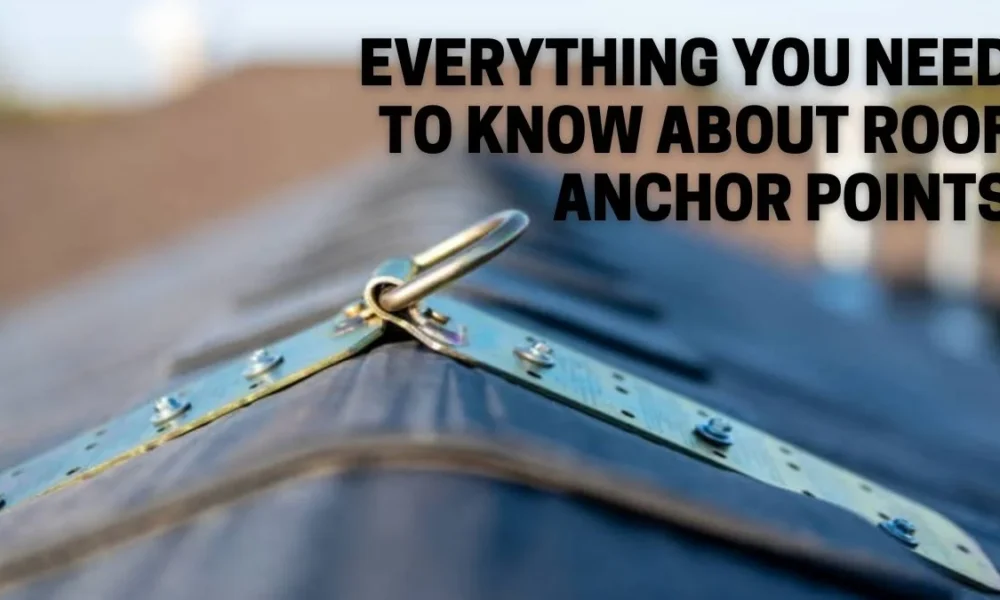 Everything You Need to Know About Roof Anchor Points